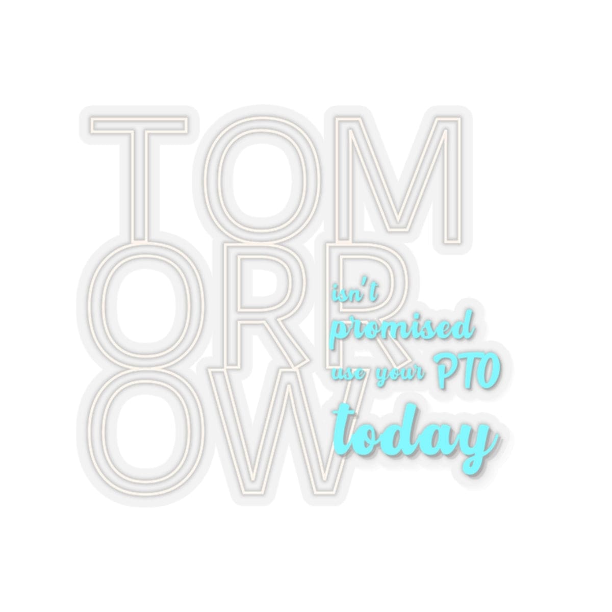 Tomorrow Isn't Promised, Use Your PTO Today Stickers | empowHERbyHeidi
