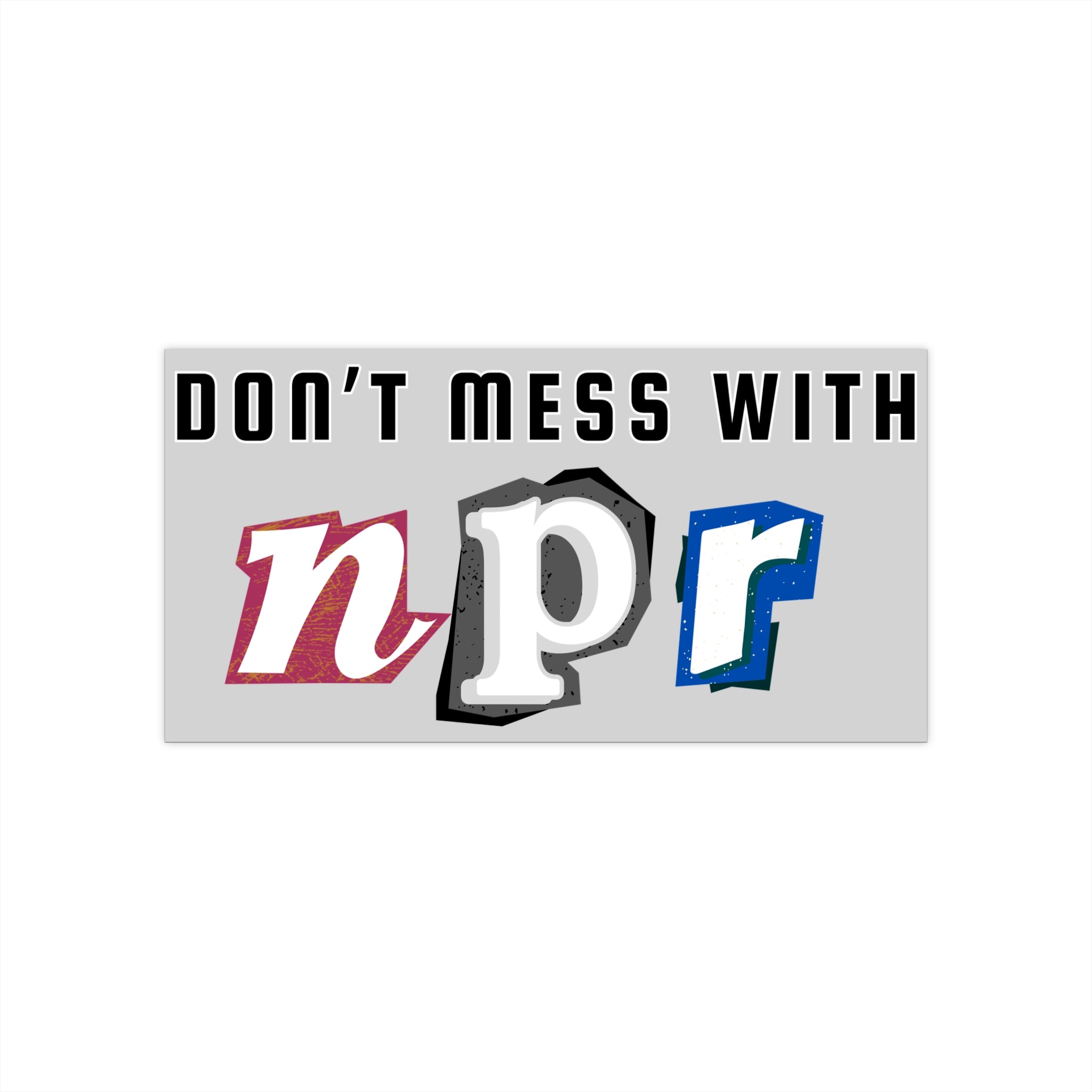 Don't Mess With NPR Bumper Sticker | empowHERbyHeidi